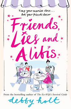 Friends, Lies and Alibis | Book by Debby Holt | Official Publisher Page ...