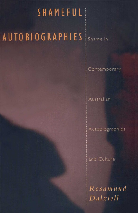 Shameful Autobiographies eBook by Rosamund Dalziell | Official ...