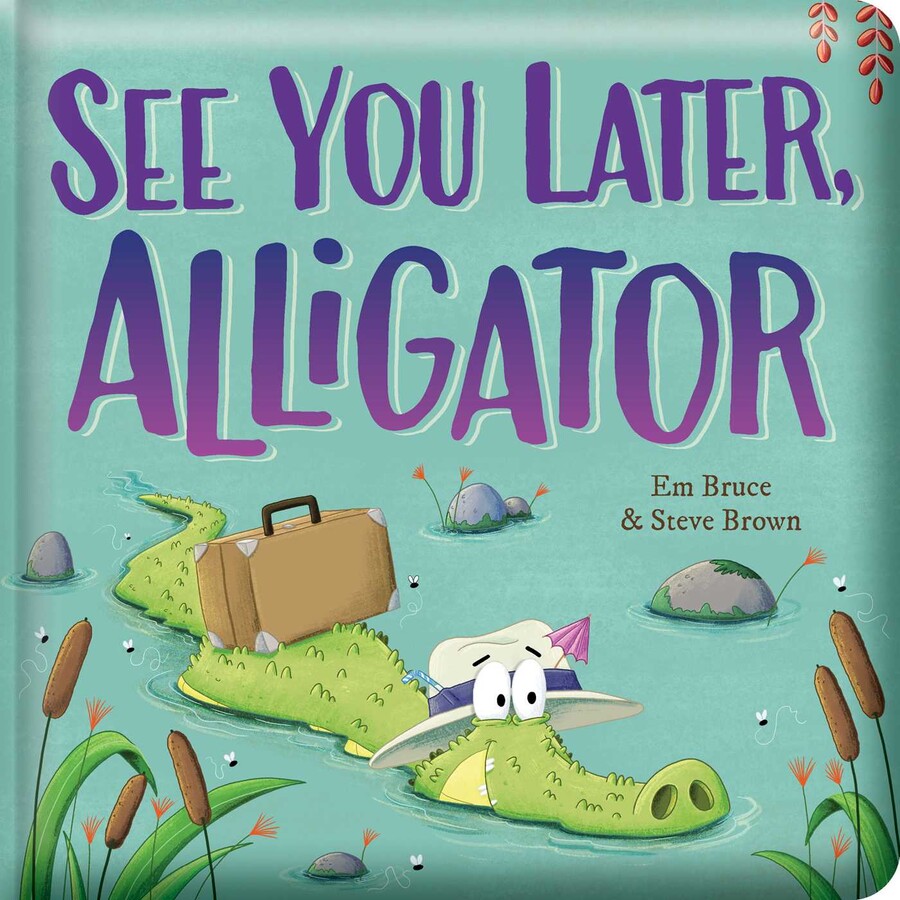 See You Later, Alligator: Padded Board Book | Book by Em Bruce, Steve ...