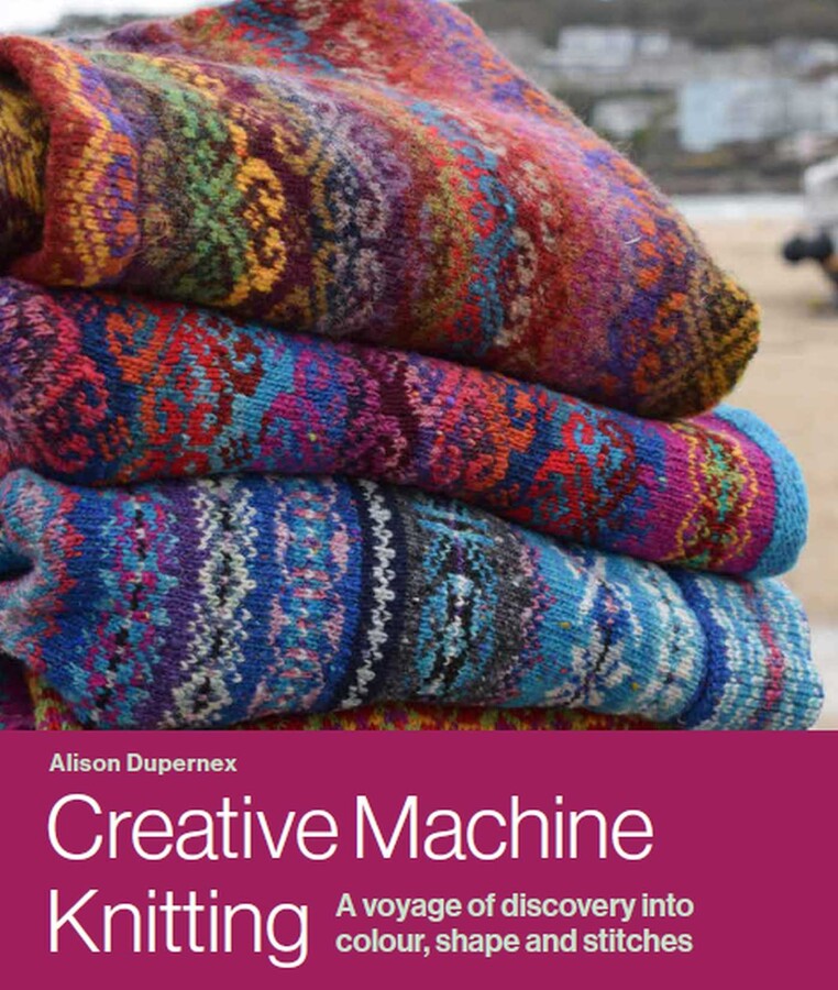 Creative Machine Knitting | Book by Alison Dupernex | Official ...