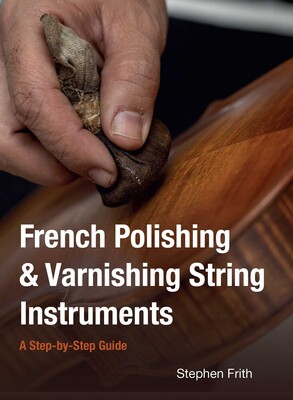 French Polishing & Varnishing String Instruments | Book by Stephen ...
