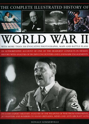 The Complete Illustrated History of World War Two | Book by Donald ...