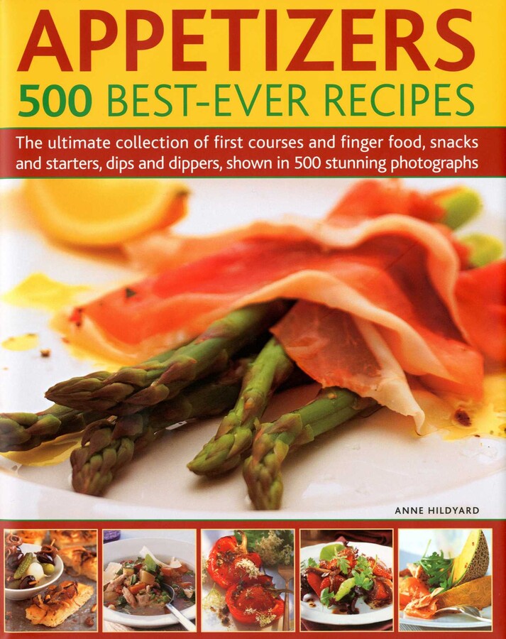 Appetizers: 500 Best-Ever Recipes | Book by Anne Hildyard | Official ...