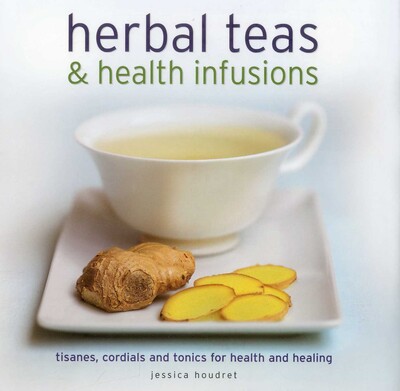 Herbal Teas & Health Infusions | Book by Jessica Houdret | Official ...