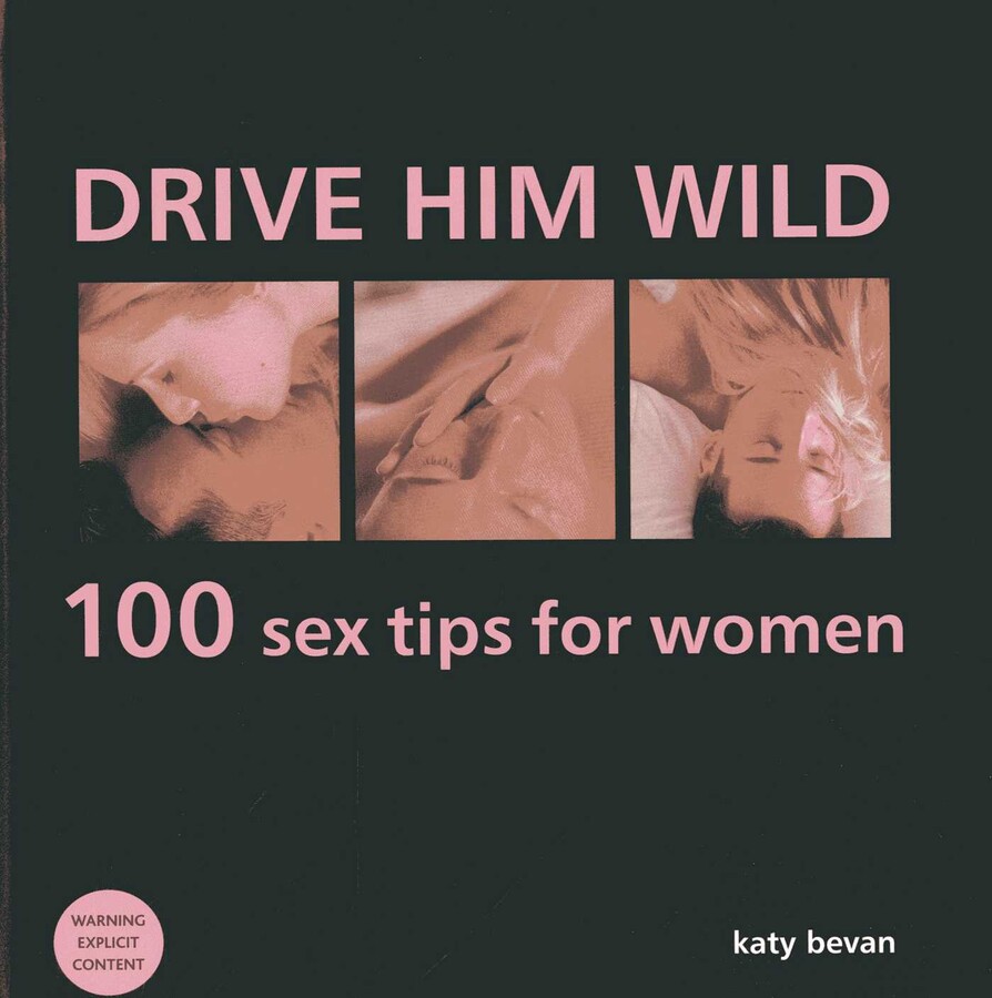 Drive Him Wild: 100 Sex Tips For Women | Book by Katy Bevan | Official Publisher Page | Simon ...