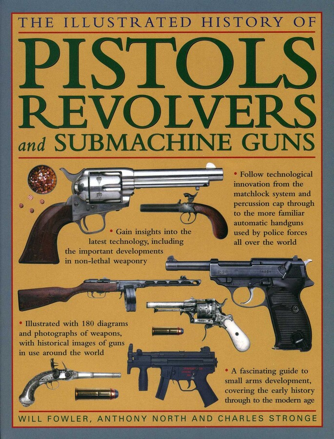 The Illustrated History Of Pistols, Revolvers And Submachine Guns ...