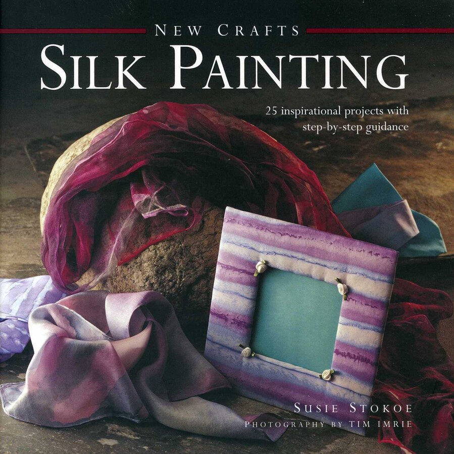 New Crafts: Silk Painting | Book by Susie Stokoe | Official Publisher ...