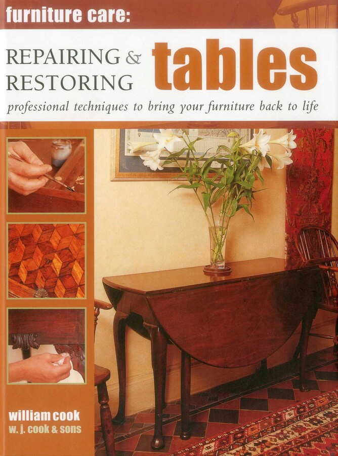 Furniture Care: Repairing & Restoring Tables | Book by William Cook ...