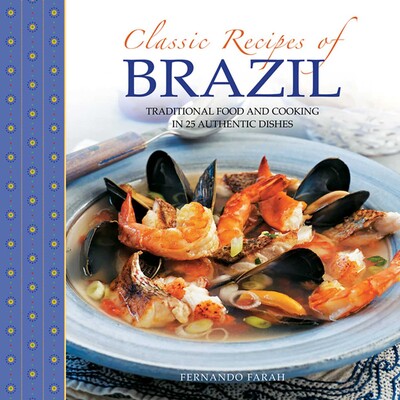 Classic Recipes of Brazil | Book by Fernando Farah | Official Publisher ...
