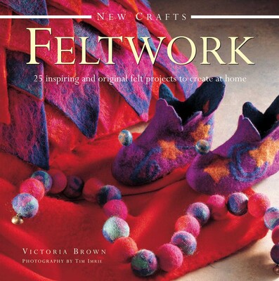 New Crafts: Feltwork | Book by Victoria Brown | Official Publisher Page ...