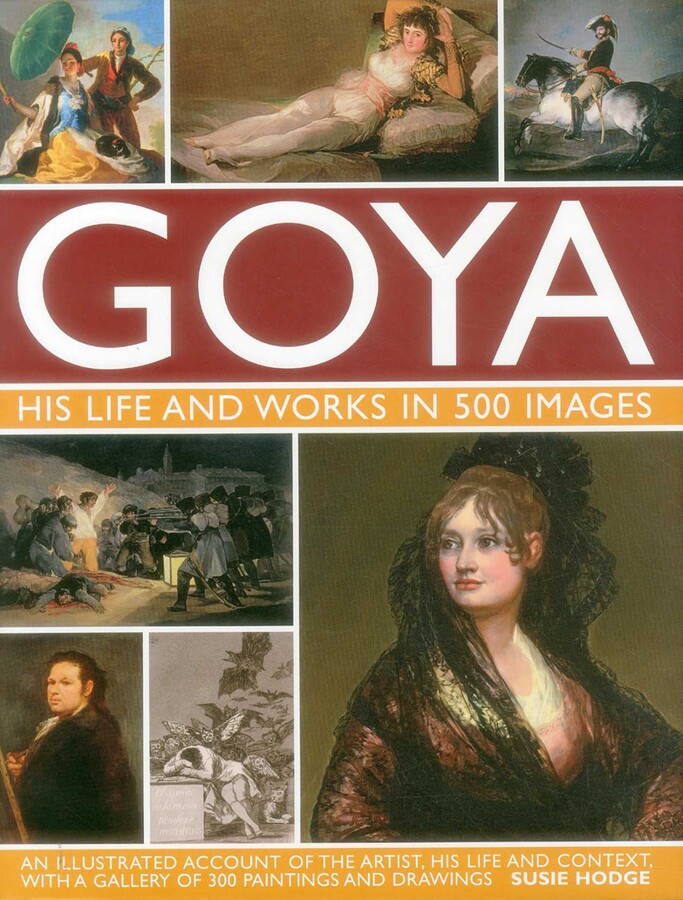 Goya: His Life & Works in 500 Images | Book by Susie Hodge | Official ...