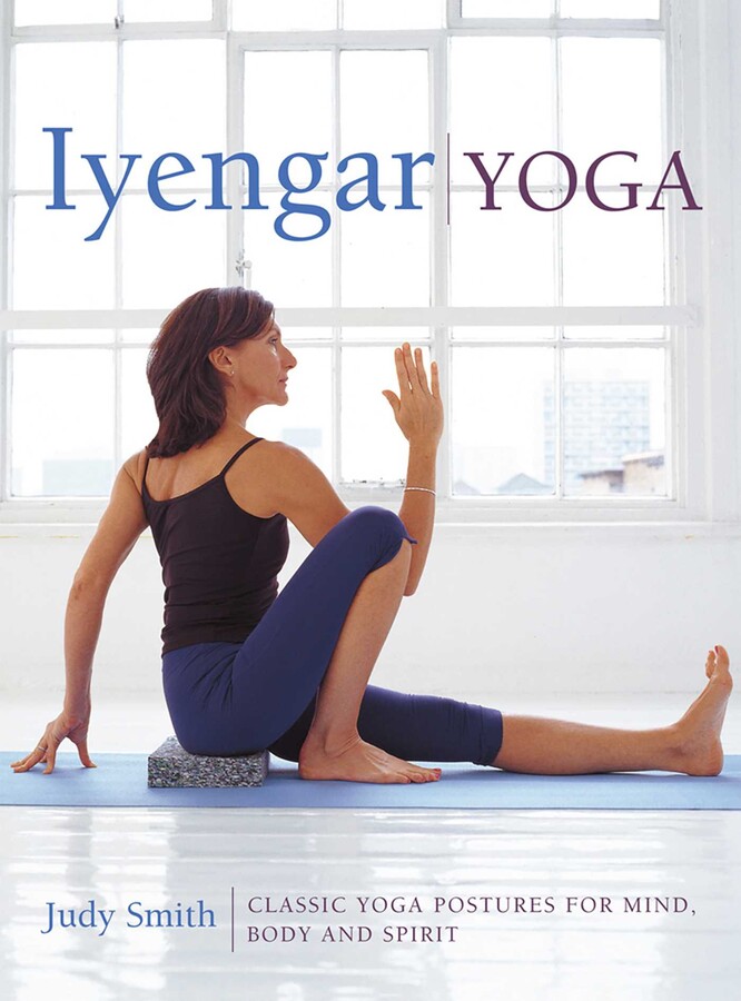 Iyengar Yoga | Book by Judy Smith | Official Publisher Page | Simon ...