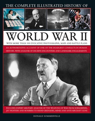 The Complete Illustrated History of World War II | Book by Donald ...