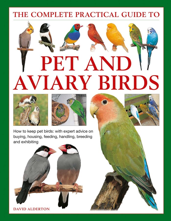 The Complete Practical Guide to Pet and Aviary Birds | Book by David Alderton | Official ...