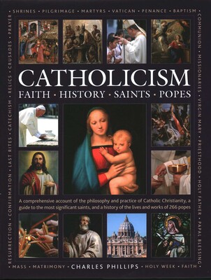 Catholicism: Faith, History, Saints, Popes | Book by Charles Phillips ...
