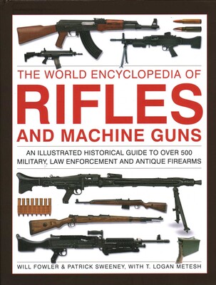 The World Encyclopedia of Rifles and Machine Guns | Book by Will Fowler ...