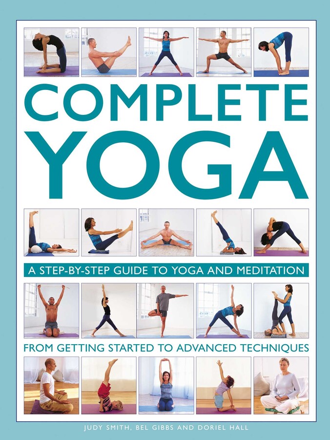 Complete Yoga: A Step-by-step Guide to Yoga and Meditation from Getting ...