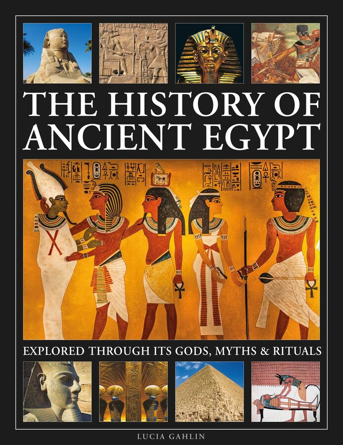 The History of Ancient Egypt Explored Through its Gods, Myths and ...