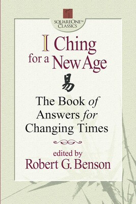 I Ching for a New Age | Book by Robert G. Benson | Official Publisher ...