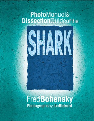 Photo Manual & Dissection Guide of the Shark | Book by Fred Bohensky ...