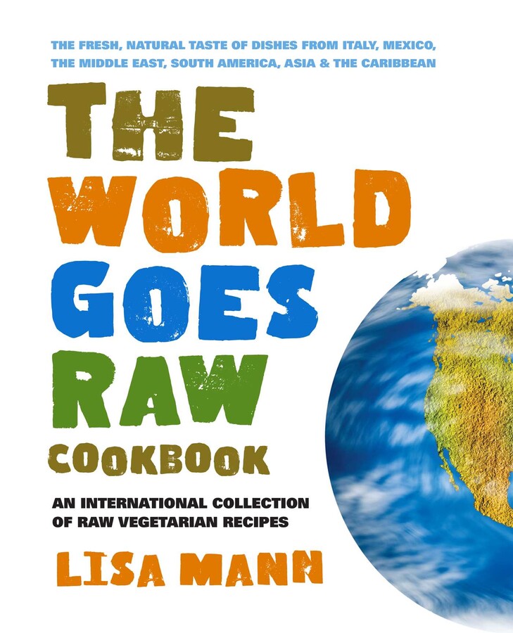 The World Goes Raw Cookbook | Book by Lisa Mann | Official Publisher ...