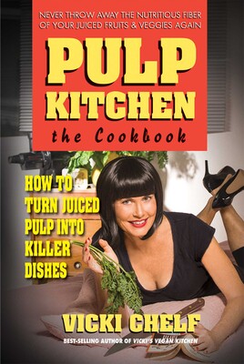 Pulp Kitchen: The Cookbook | Book by Vicki Chelf | Official Publisher ...