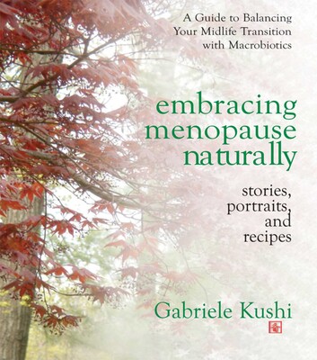 Embracing Menopause Naturally eBook by Gabriele Kushi | Official ...