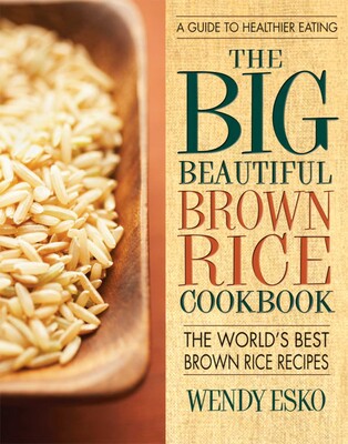 The Big Beautiful Brown Rice Cookbook eBook by Wendy Esko | Official ...