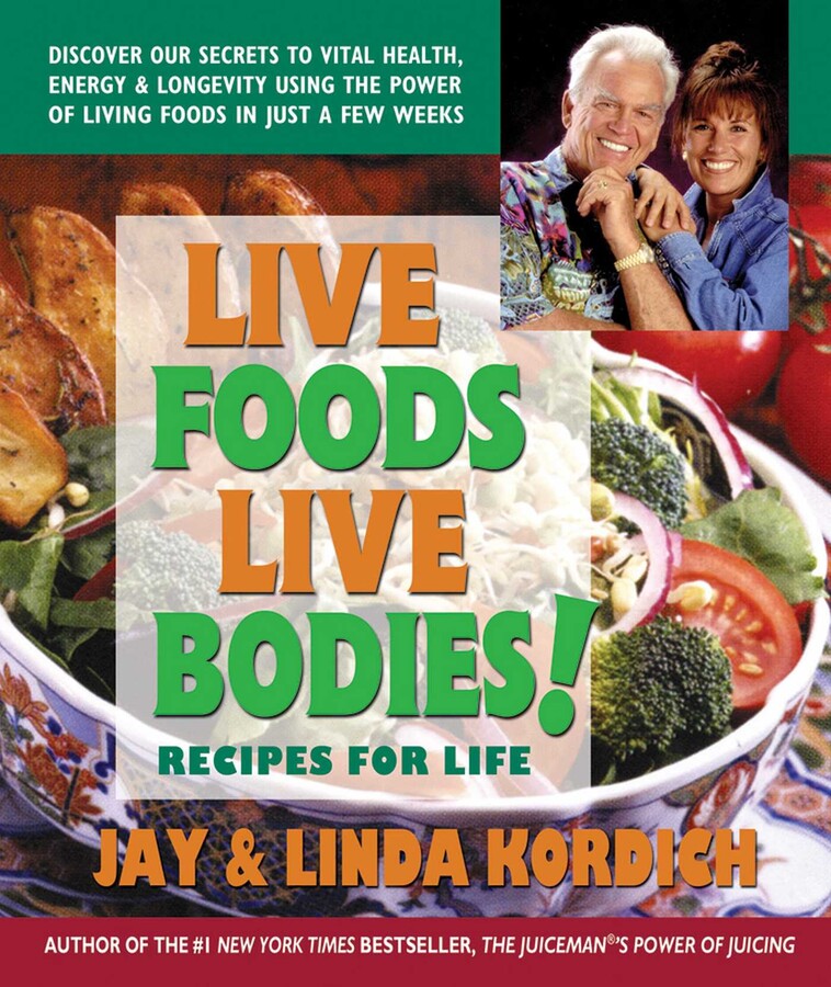 Live Foods, Live Bodies! eBook by Jay Kordich, Linda Kordich | Official ...