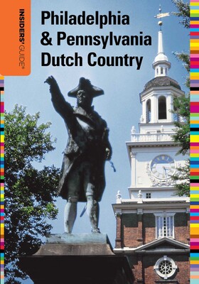 Insiders' Guide® to Philadelphia & Pennsylvania Dutch Country | Book by ...
