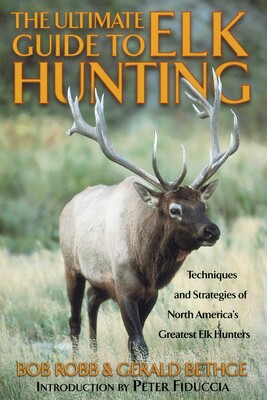 Ultimate Guide to Elk Hunting eBook by Bob Robb, Gerald Bethge ...