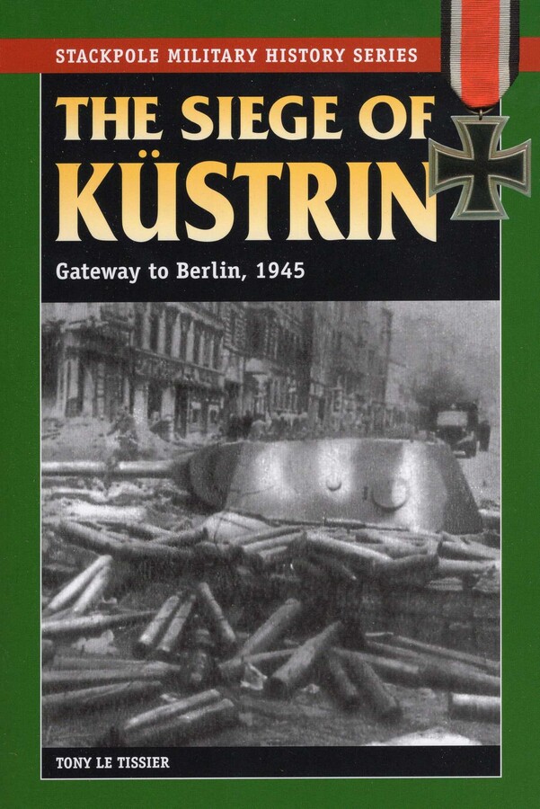 Siege of Kustrin | Book by Tony Le Tissier | Official Publisher Page ...