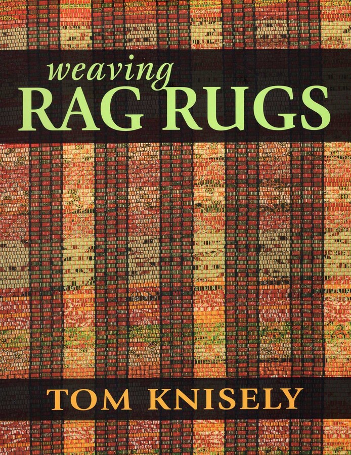 Weaving Rag Rugs | Book by Tom Knisely | Official Publisher Page ...