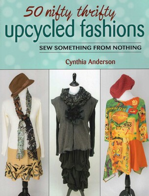 50 Nifty Thrifty Upcycled Fashions | Book by Cynthia Anderson ...