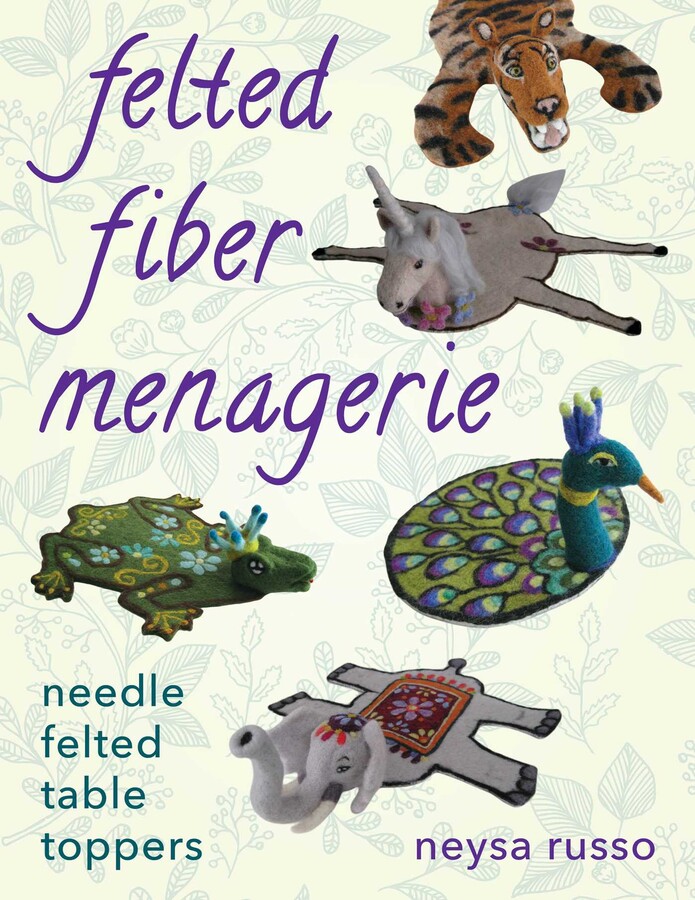 Felted Fiber Menagerie | Book by Neysa Russo | Official Publisher Page ...