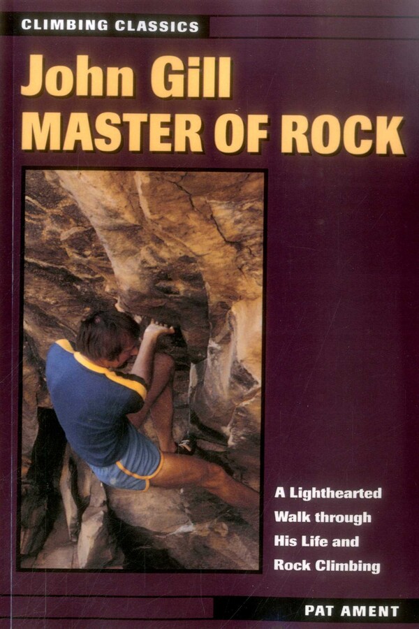 John Gill: Master of Rock | Book by Pat Ament | Official Publisher Page ...