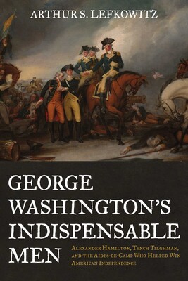 George Washington's Indispensable Men | Book by Arthur S. Lefkowitz ...