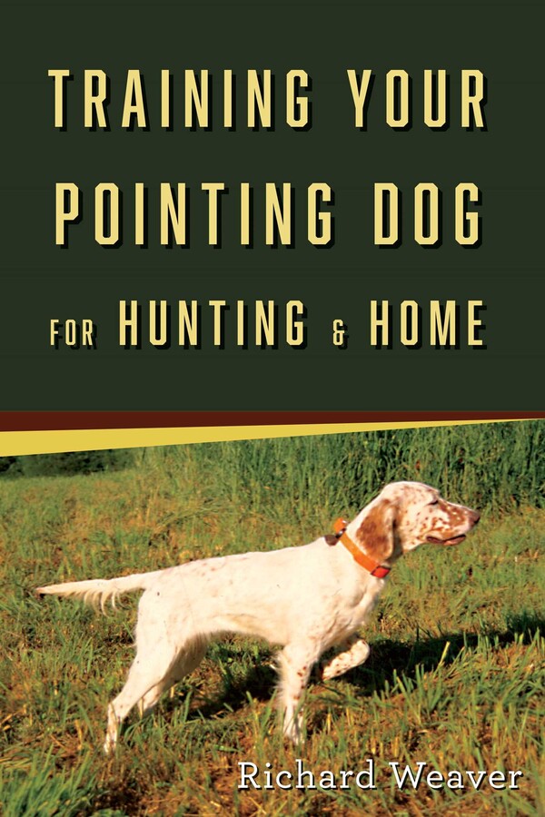 Training Your Pointing Dog for Hunting & Home | Book by Richard Weaver ...