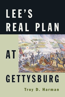 Lee's Real Plan at Gettysburg eBook by Troy D. Harman | Official ...