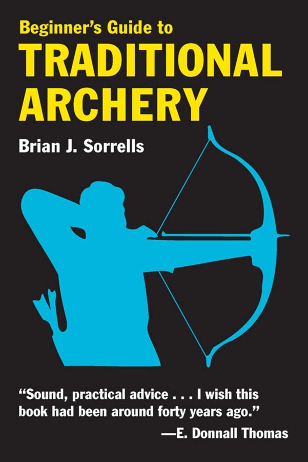 Beginner's Guide to Traditional Archery eBook by Brian J. Sorrells ...