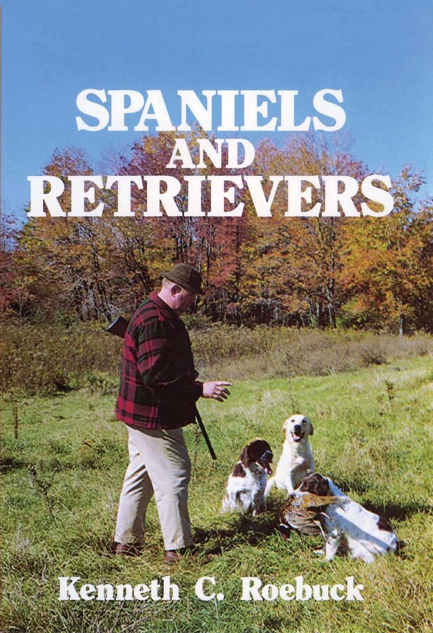 Gun-Dog Training Spaniels and Retrievers eBook by Kenneth C. Roebuck ...