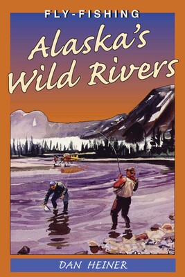 Fly Fishing Alaska's Wild Rivers eBook by Dan Heiner | Official ...