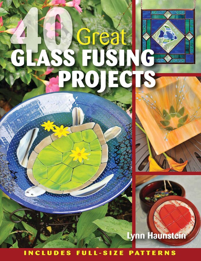 40 Great Glass Fusing Projects eBook by Lynn Haunstein | Official Publisher Page | Simon & Schuster