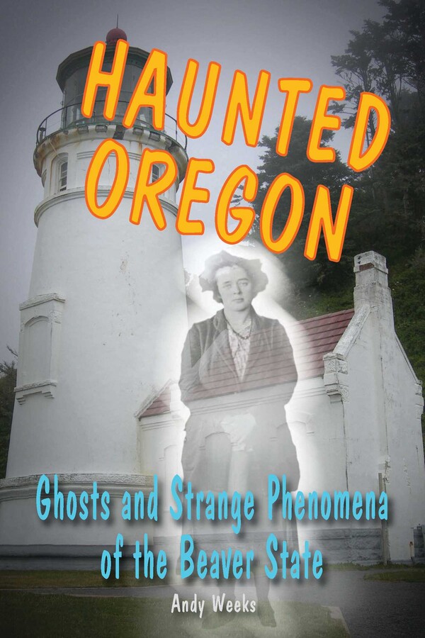 Haunted Oregon eBook by Andy Weeks | Official Publisher Page | Simon ...