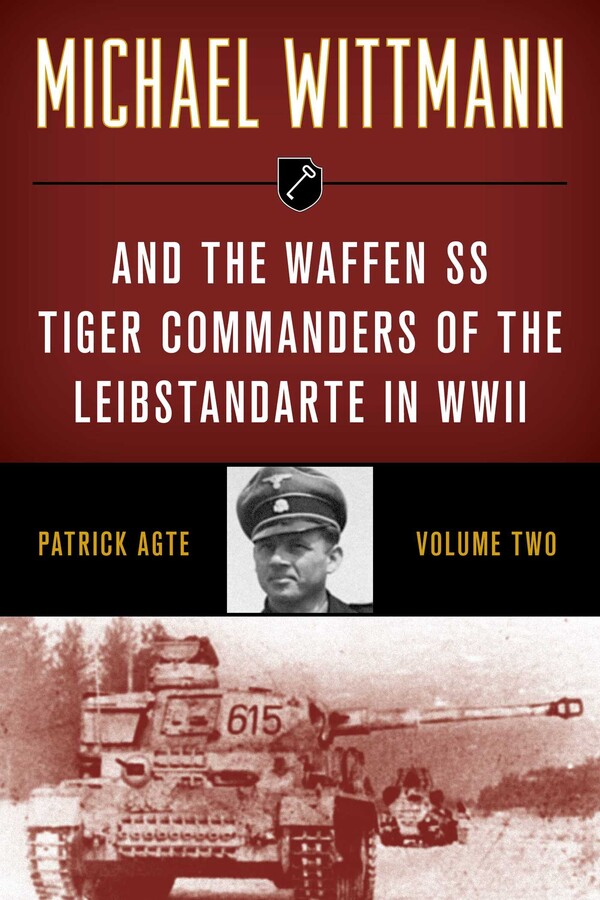 Michael Wittmann & the Waffen SS Tiger Commanders of the Leibstandarte ...