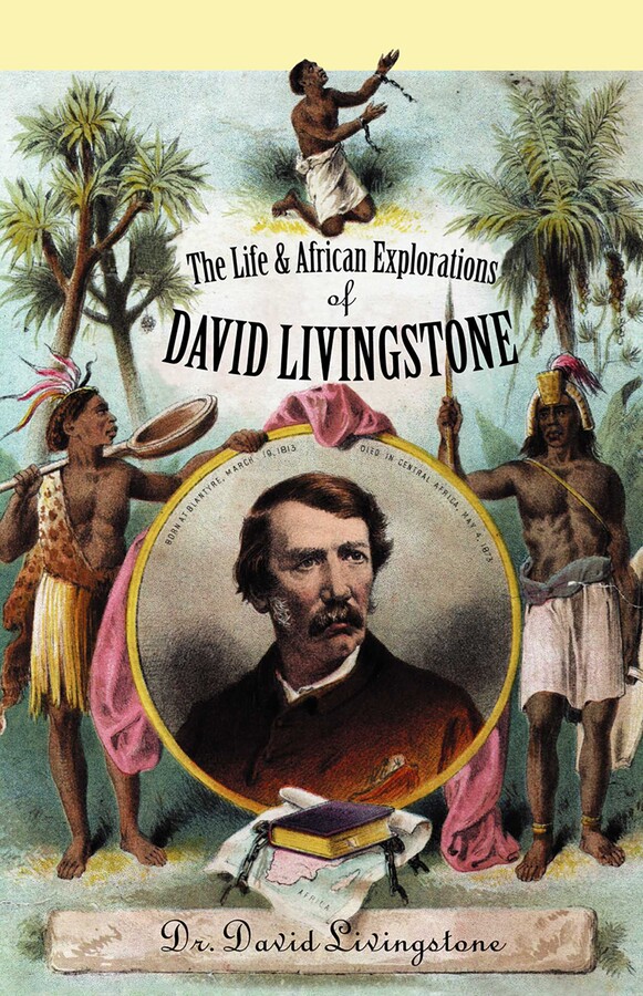 The Life and African Exploration of David Livingstone | Book by David ...