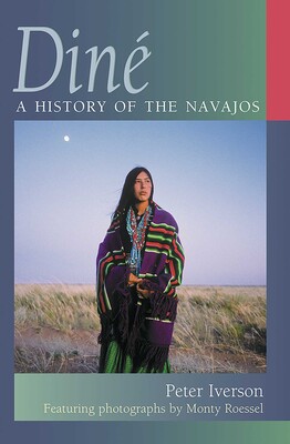 Diné | Book by Peter Iverson, Monty Roessel | Official Publisher Page ...