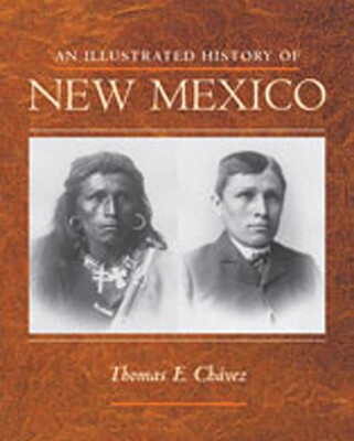 An Illustrated History of New Mexico | Book by Thomas E. Chávez ...