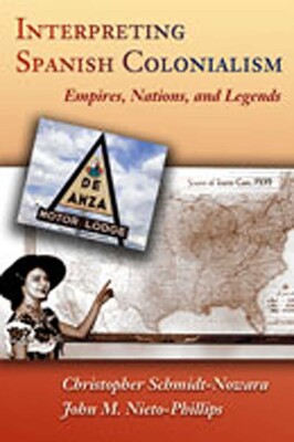 Interpreting Spanish Colonialism | Book by Christopher Schmidt-Nowara ...