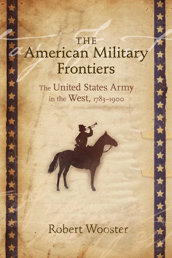 The American Military Frontiers | Book by Robert Wooster | Official ...